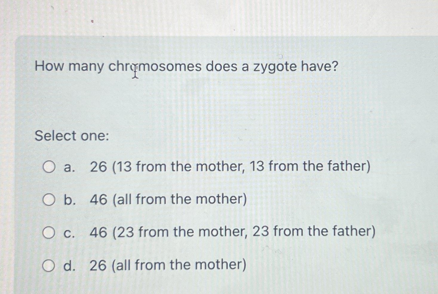 Solved How many chrurmosomes does a zygote have?Select | Chegg.com