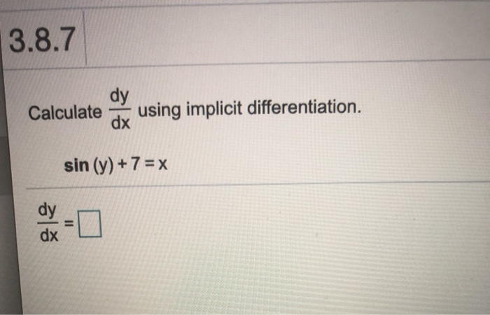 Solved 3.8.7 dy Calculate using implicit differentiation. dx | Chegg.com