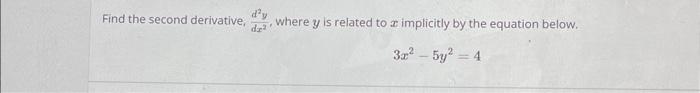 Solved Find the second derivative, dx2d2y, where y is | Chegg.com