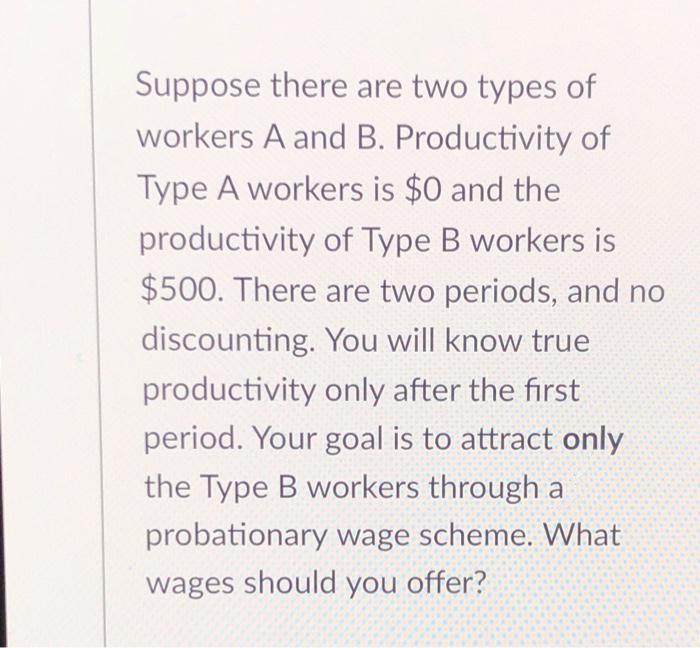 Solved Suppose there are two types of workers A and B. | Chegg.com
