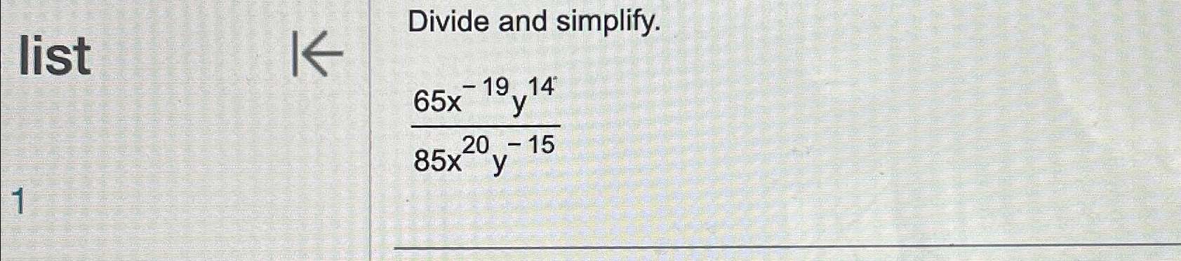 Solved listDivide and simplify.65x-19y1485x20y-15 | Chegg.com