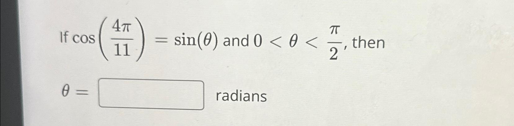 Solved If cos(4π11)=sin(θ) ﻿and 0