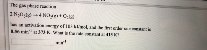 Solved The gas phase reaction 2 N2O5(g) 4 NO2(g) + O2(8) has | Chegg.com