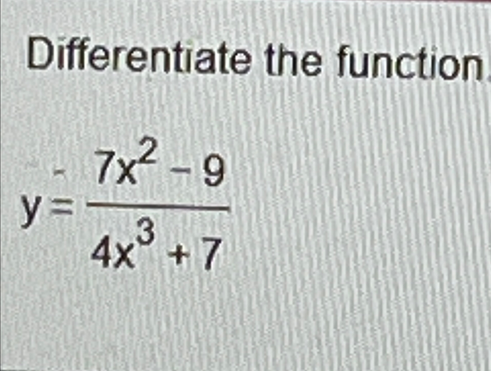 Solved Differentiate the functiony=7x2-94x3+7 | Chegg.com