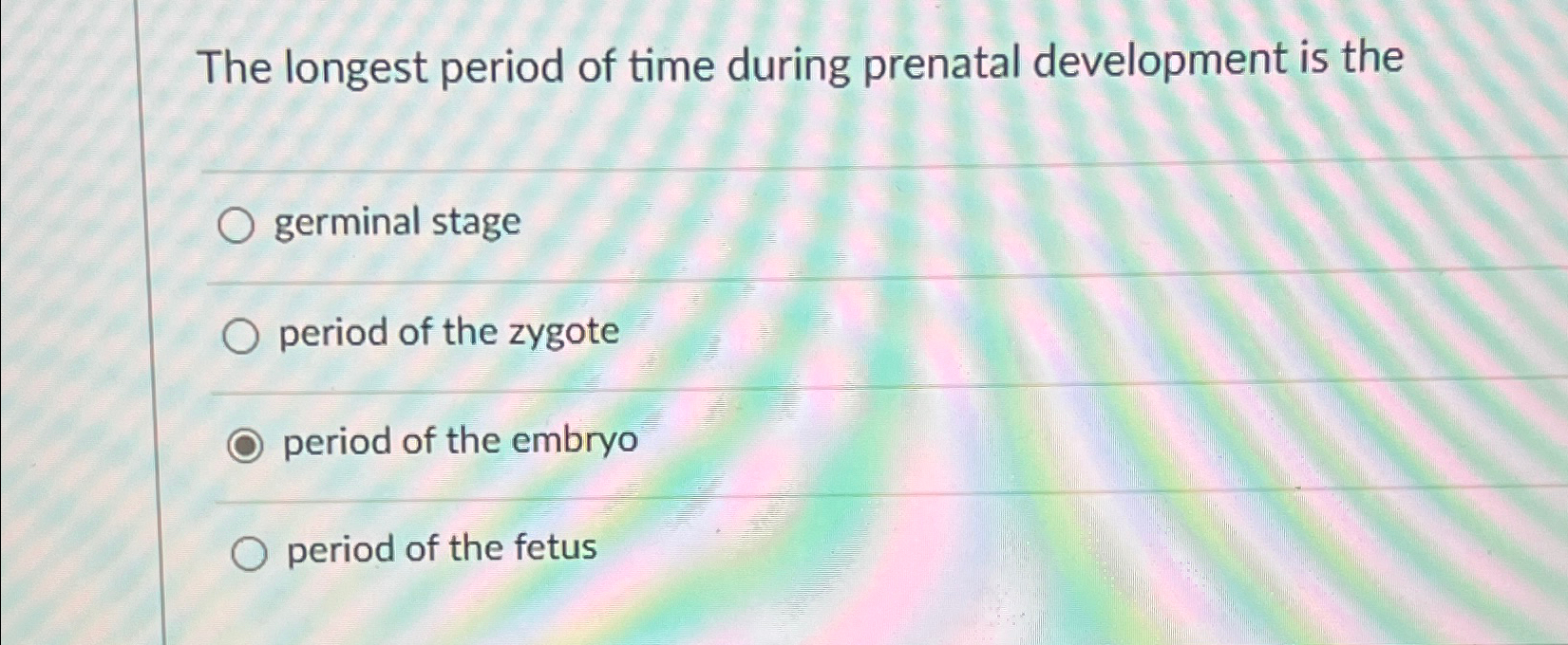 Solved The longest period of time during prenatal | Chegg.com