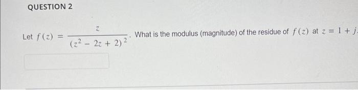 Solved Let f(z)=(z2−2z+2)2z. What is the modulus (magnitude) | Chegg.com