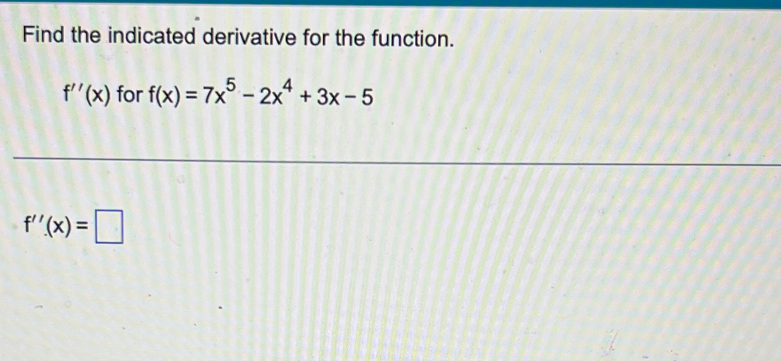 Solved Find the indicated derivative for the function.f''(x) | Chegg.com