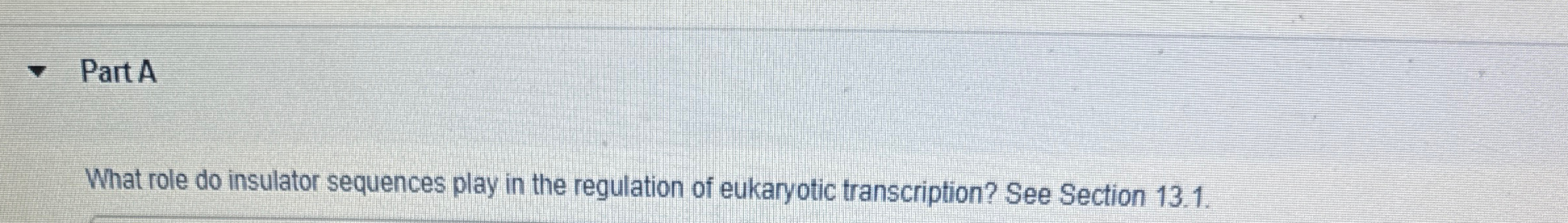 Solved Part AWhat role do insulator sequences play in the | Chegg.com
