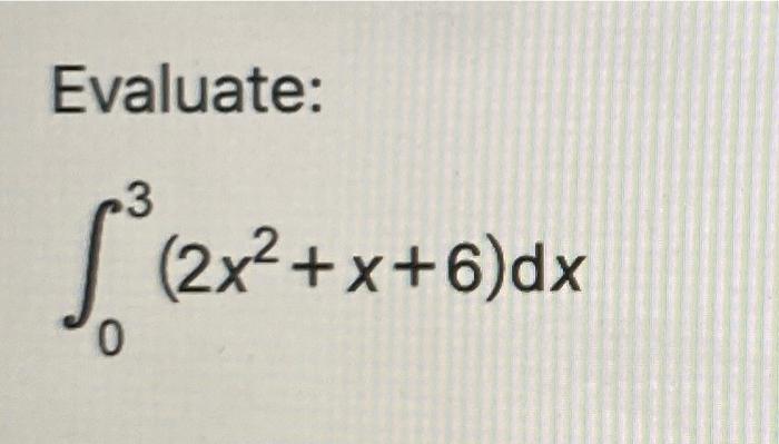Solved Evaluate: [ (2x+x (2x2+x+6)dx | Chegg.com