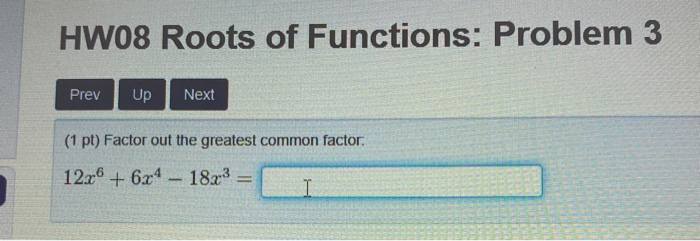 Solved HW08 Roots of Functions: Problem 3 Prev Up Next (1 | Chegg.com Solved HW08 Roots of Functions: Problem 3 Prev Up Next (1 | Chegg.com