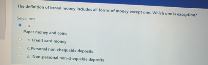 Solved The definition of broad money includes all forms of | Chegg.com