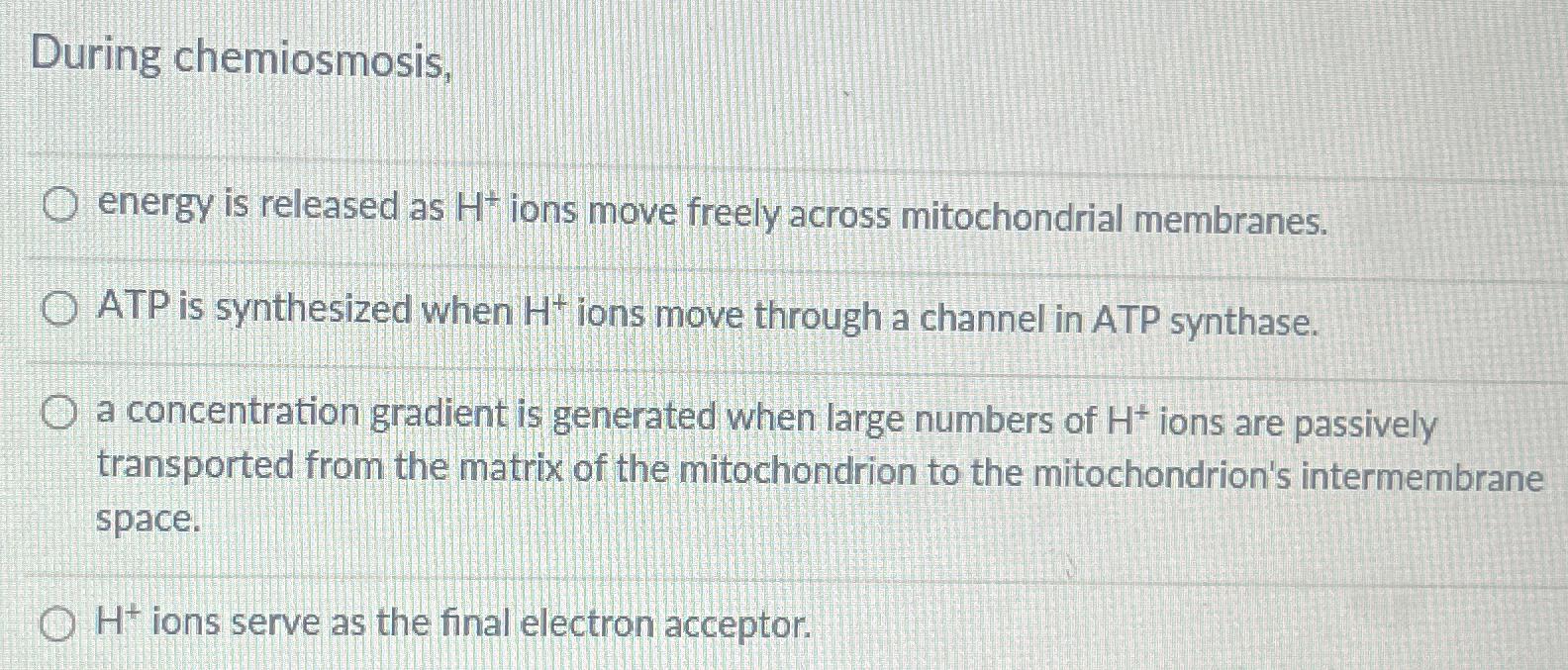 Solved During chemiosmosis,energy is released as H+ions move | Chegg.com