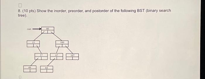 Solved 8. (10 pts) Show the inorder, preorder, and postorder | Chegg.com
