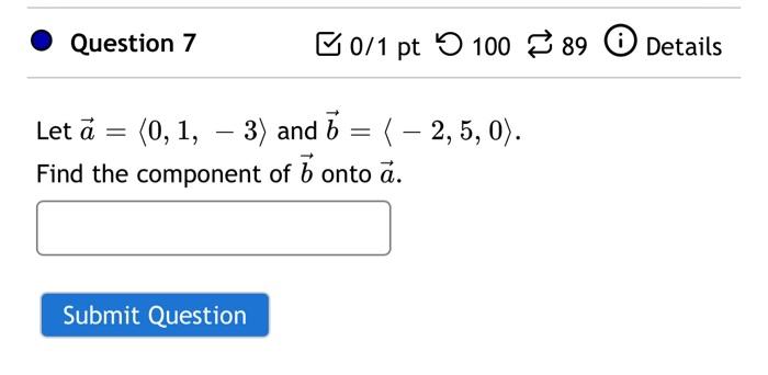 Solved Let a= 0,1,−3 and b= −2,5,0 . Find the component of | Chegg.com