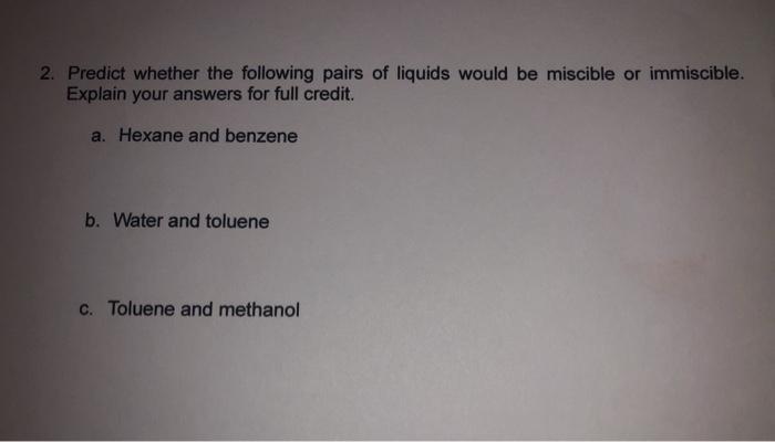Solved 2. Predict whether the following pairs of liquids | Chegg.com