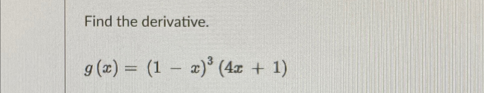 Solved Find the derivative.g(x)=(1-x)3(4x+1) | Chegg.com