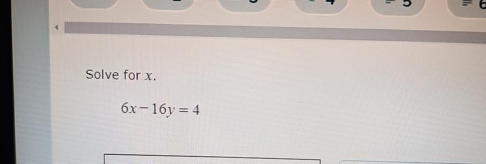 Solved Solve for x.6x-16y=4 | Chegg.com