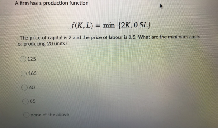 Solved A firm has a production function f(K,L) = min {2K, | Chegg.com