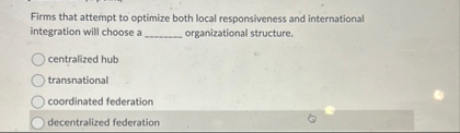 Solved Firms that attempt to optimize both local | Chegg.com