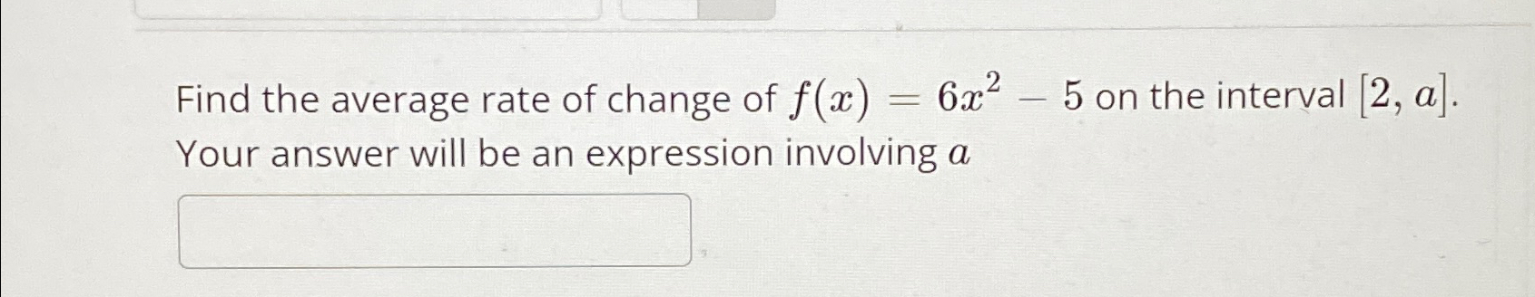 Solved Find the average rate of change of f(x)=6x2-5 ﻿on the | Chegg.com