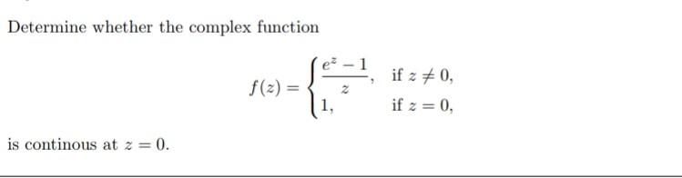 Solved Determine whether the complex function f(z)={zez−1,1, | Chegg.com