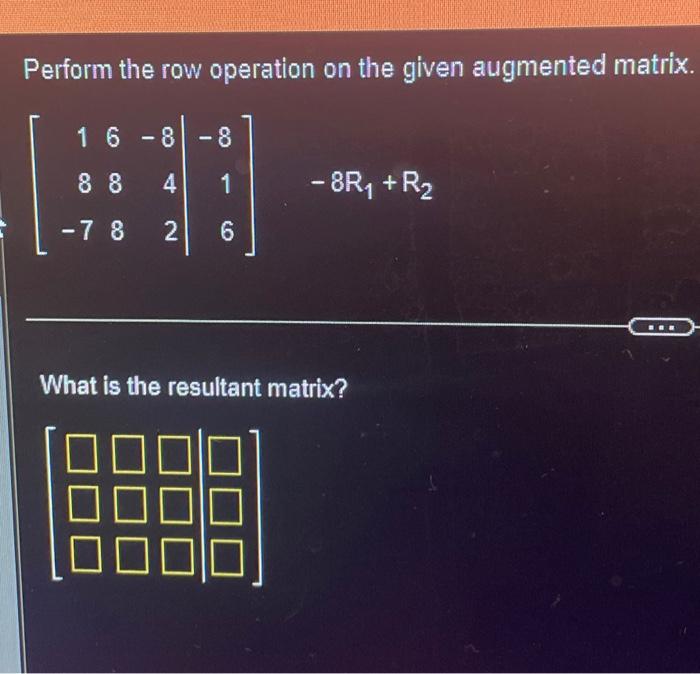 Solved Perform the row operation on the given augmented | Chegg.com