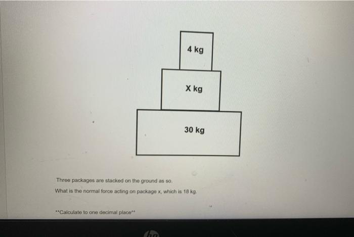 Solved 4 kg X kg 30 kg Three packages are stacked on the | Chegg.com