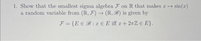 Solved 1. Show that the smallest sigma algebra F on R that | Chegg.com