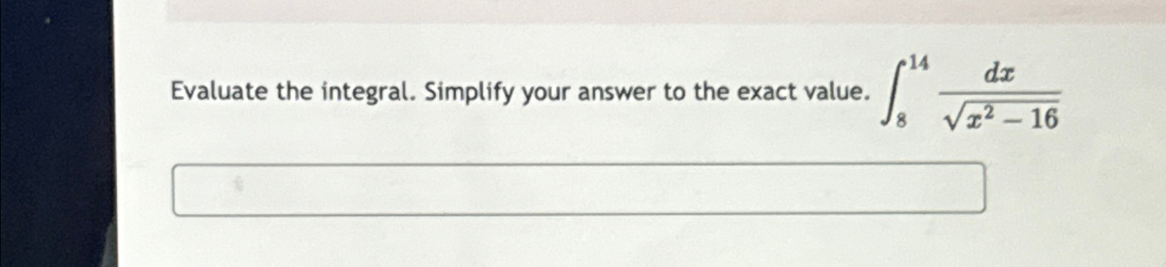Solved Evaluate the integral. Simplify your answer to the | Chegg.com