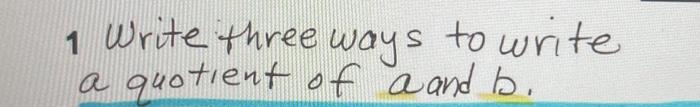Solved 1 Write three ways to write a quotient of a and b. | Chegg.com