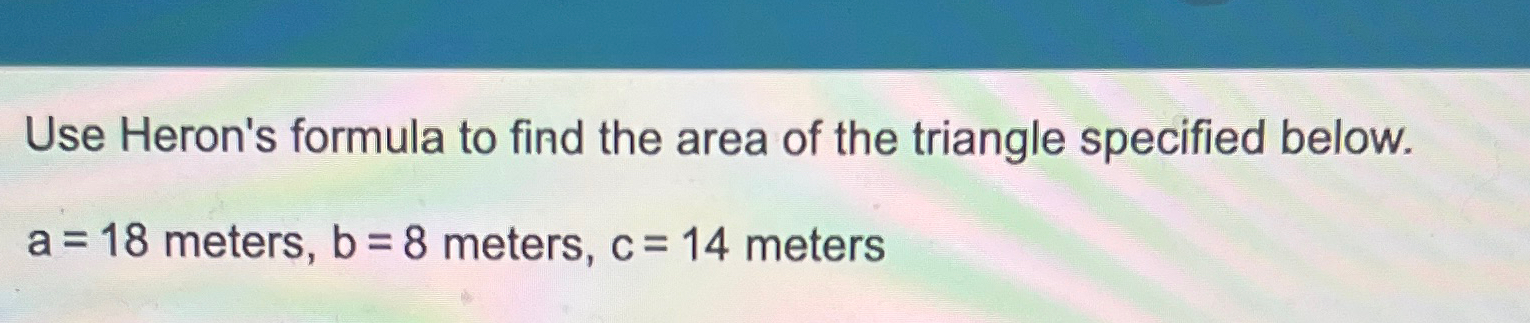 Solved Use Heron's formula to find the area of the triangle | Chegg.com