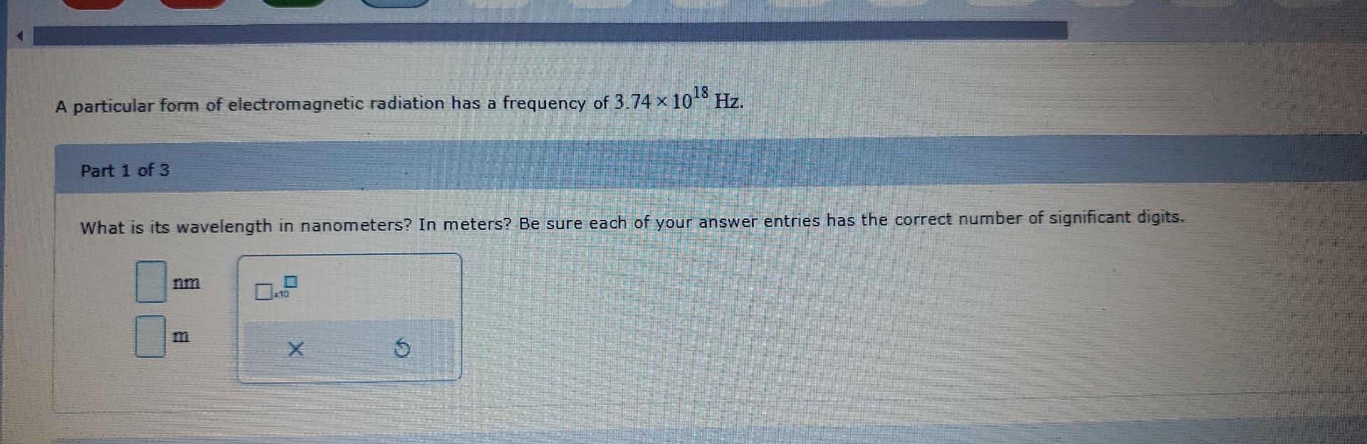 Solved What is its wavelength in nanometers? In meters? Be | Chegg.com