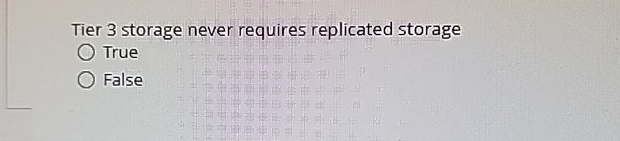 Solved Tier 3 ﻿storage never requires replicated | Chegg.com