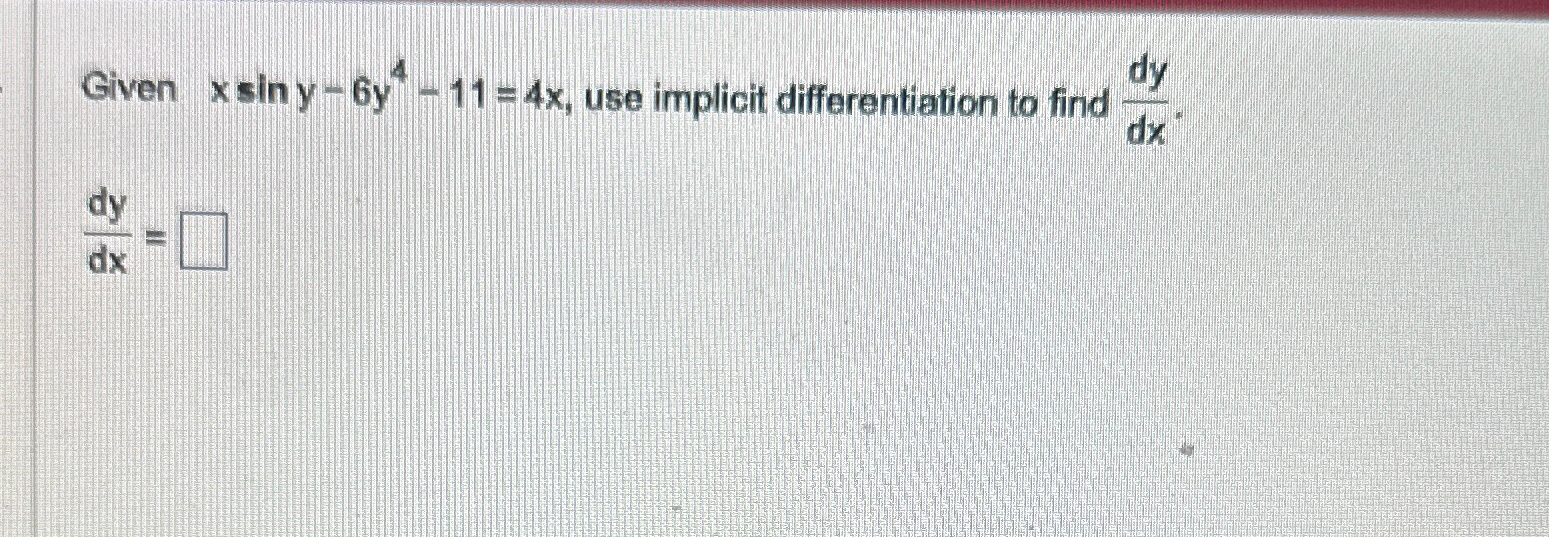 Solved Given xsiny-6y4-11=4x, ﻿use implicit differentiation | Chegg.com