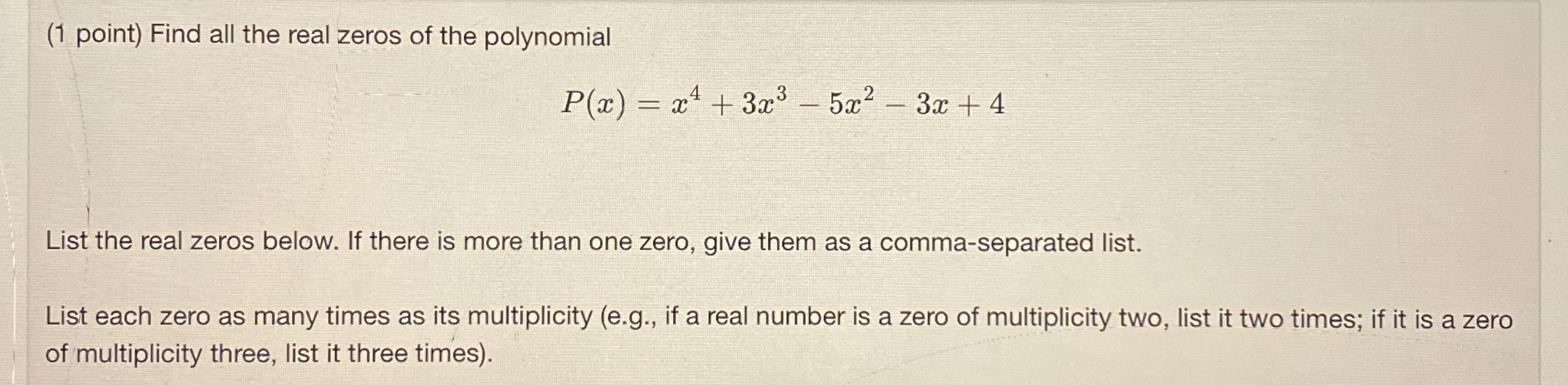 Solved (1 ﻿point) ﻿Find all the real zeros of the | Chegg.com