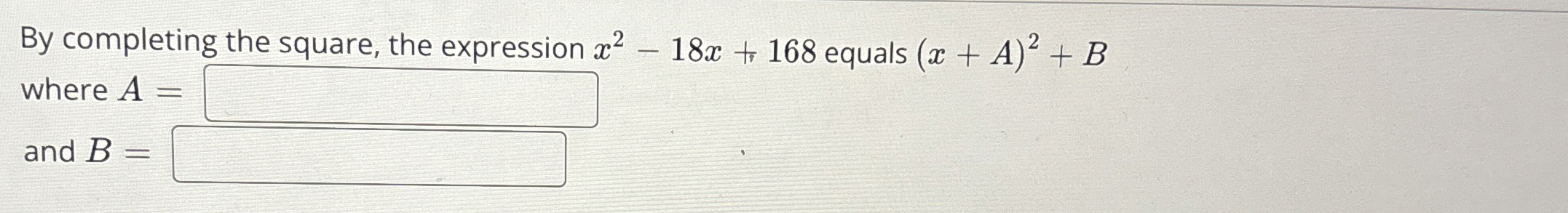 Solved By completing the square, the expression x2-18x+168 | Chegg.com
