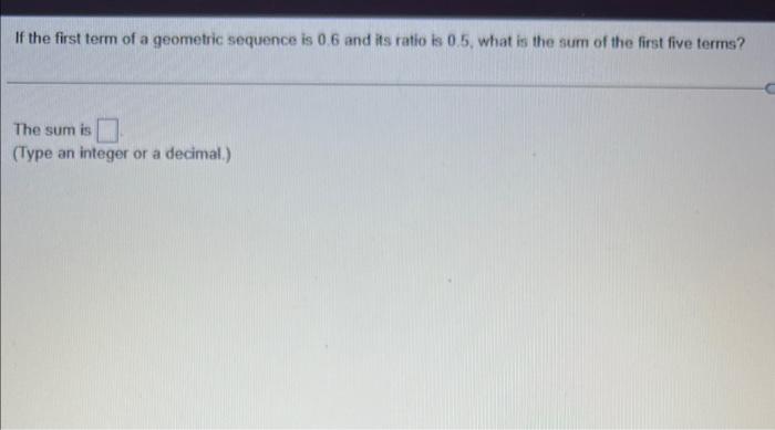 Solved If the first term of a geometric sequence is 0.6 and | Chegg.com