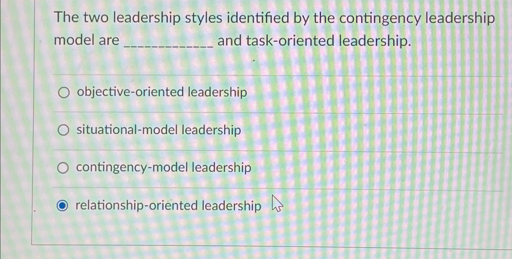 Solved The two leadership styles identified by the | Chegg.com