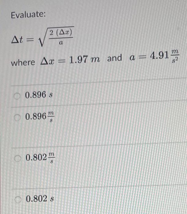 Solved Evaluate: Δt=a2(Δx) where Δx=1.97 m and a=4.91s2m | Chegg.com