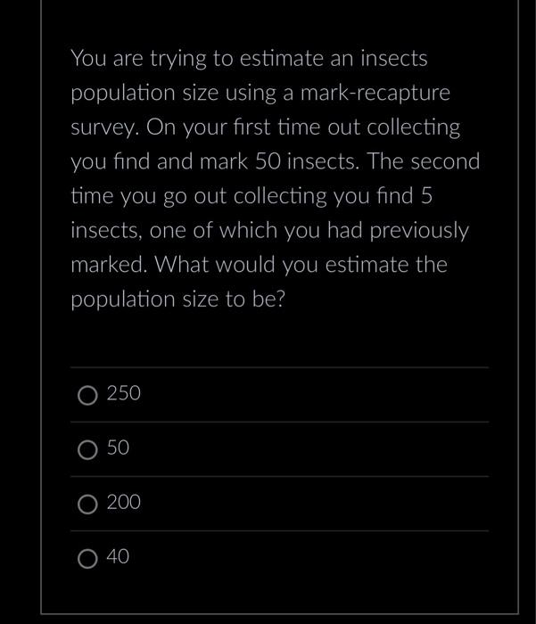 Solved You are trying to estimate an insects population size | Chegg.com