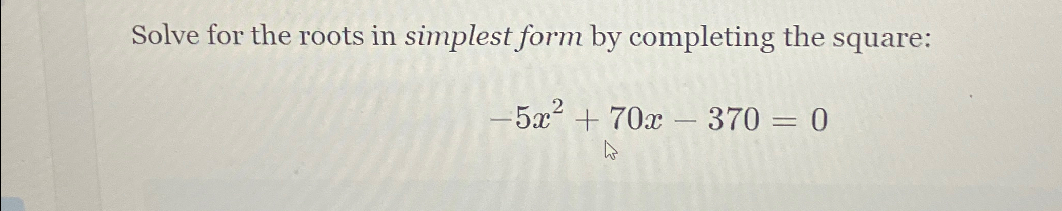 Solved Solve For The Roots In Simplest Form By Completing