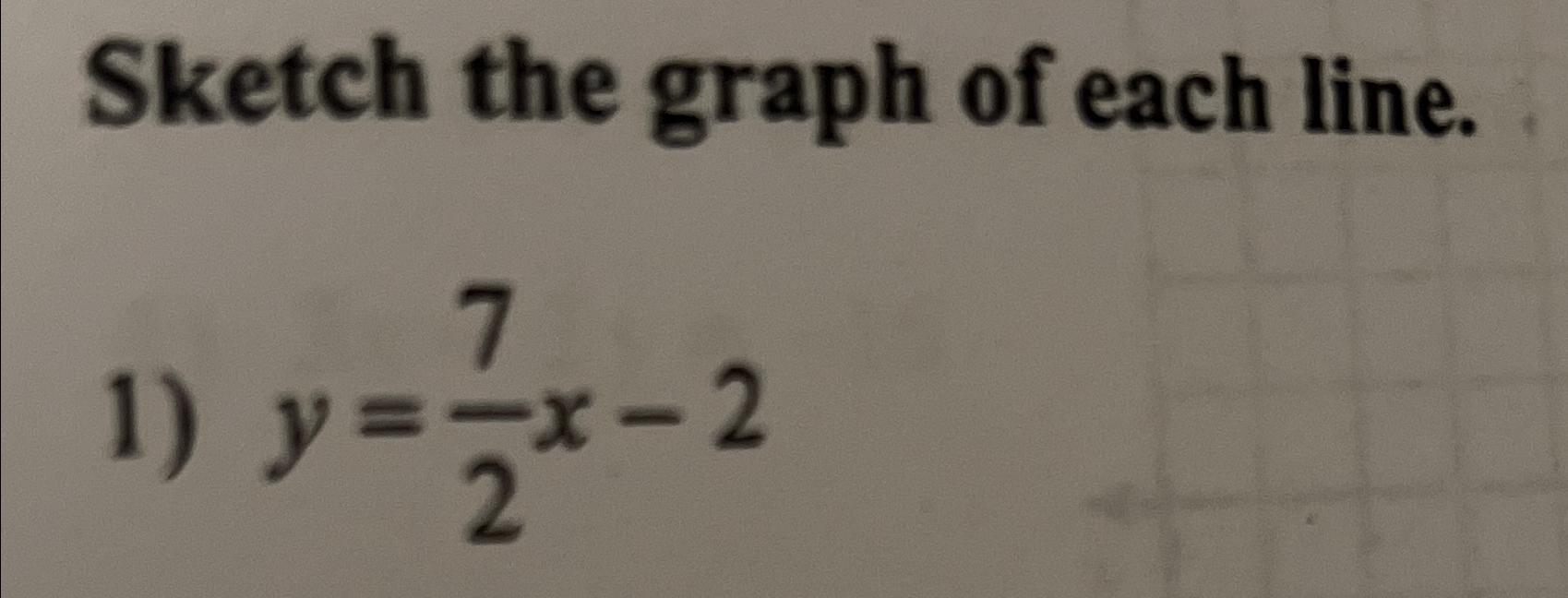 Solved Sketch the graph of each line.y=72x-2 | Chegg.com