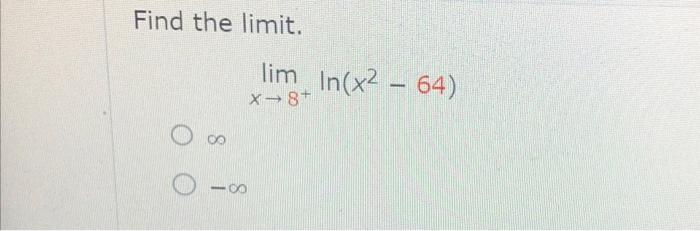 Solved Find the limit. limx→8+ln(x2−64) ∞ −∞ | Chegg.com