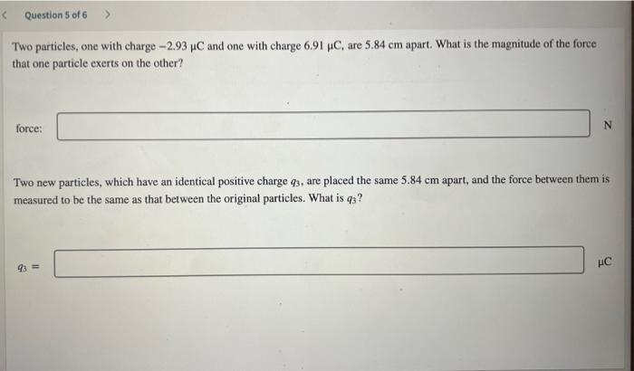 Solved Two particles, one with charge −2.93μC and one with | Chegg.com
