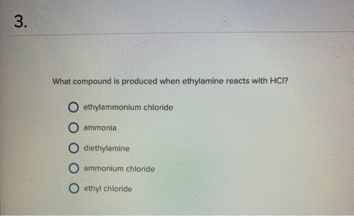 Solved What compound is produced when ethylamine reacts with | Chegg.com