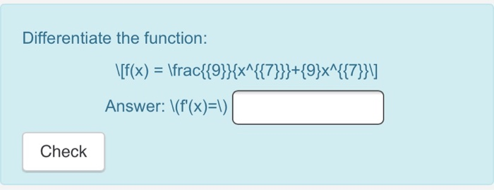 Solved Differentiate the function: f(x)=x79+9x7 Answer: | Chegg.com