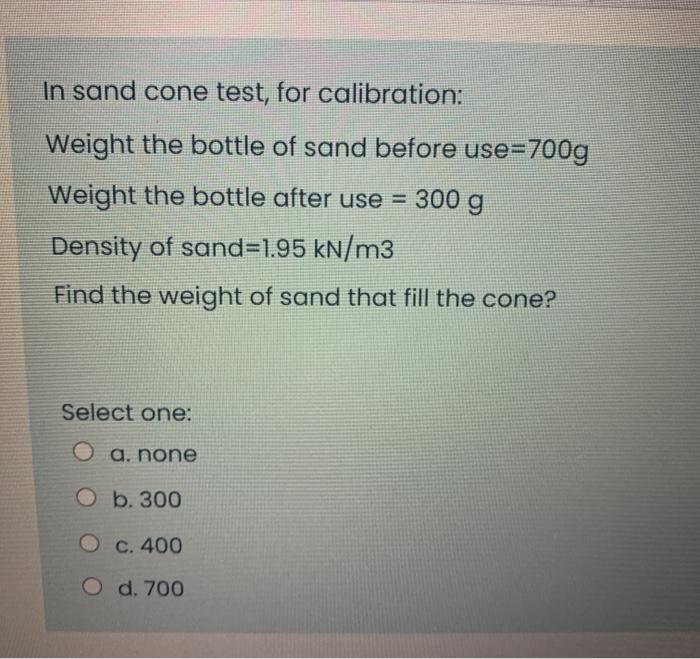 Solved In sand cone test, for calibration: 300 g Weight the | Chegg.com