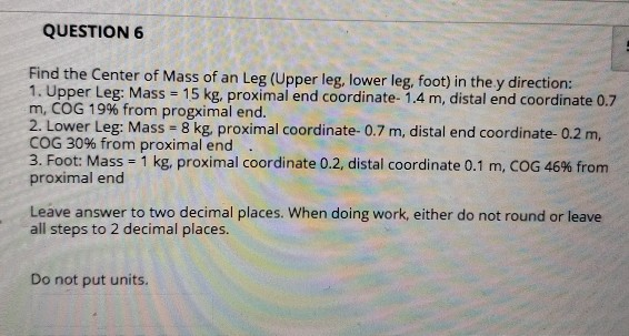 Solved QUESTION 6 Find the Center of Mass of an Leg (Upper | Chegg.com