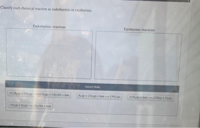 Solved Classify each chemical reaction as endothermic or | Chegg.com