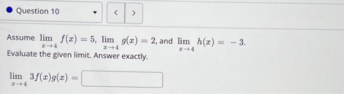 Solved Assume limx→4f(x)=5,limx→4g(x)=2, and limx→4h(x)=−3 | Chegg.com